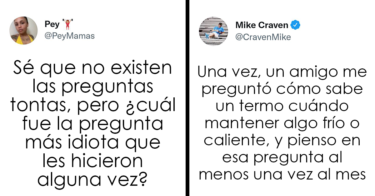 Estas personas compartieron las 20 preguntas más estúpidas que les ...